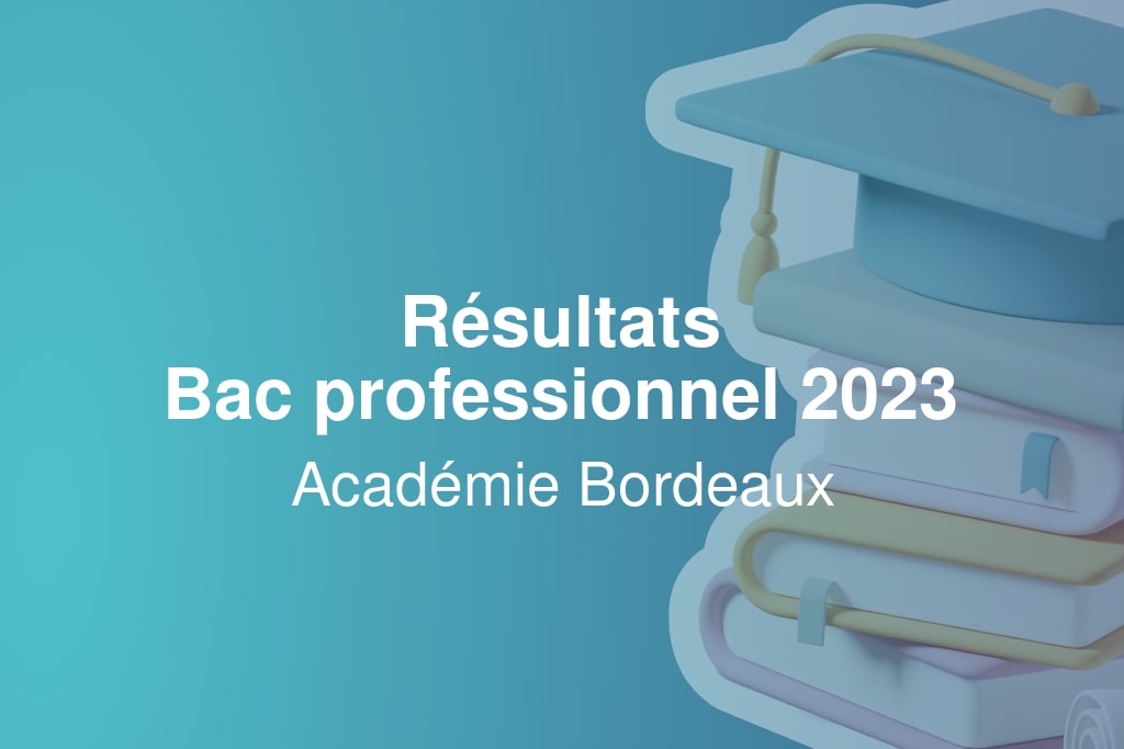 Résultats du Bac professionnel 2023 - académie Bordeaux - les résultats ...